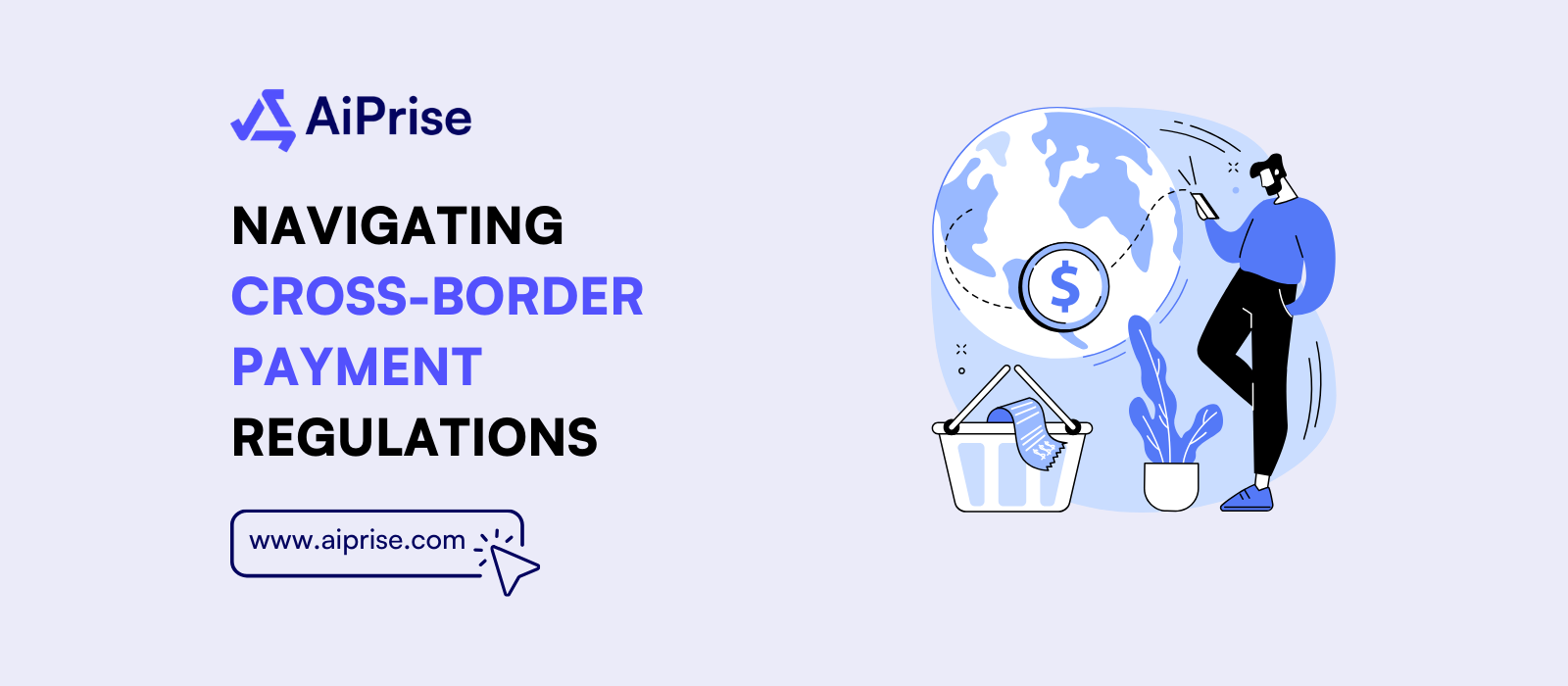 Navigating Cross-Border Payment Regulations | AiPrise